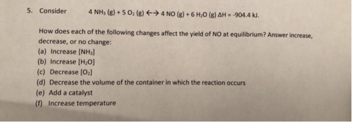 Solved 5. Consider 4 NH3 (g) + 5 02 (g) ←→ 4 NO (g) + 6 H2O | Chegg.com