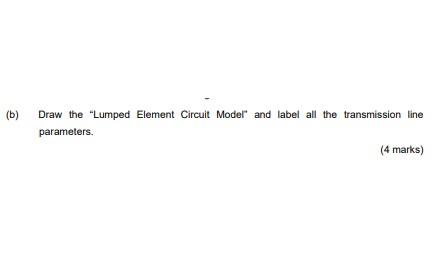 Solved 'b) Draw the "Lumped Element Circuit Model' and label | Chegg.com