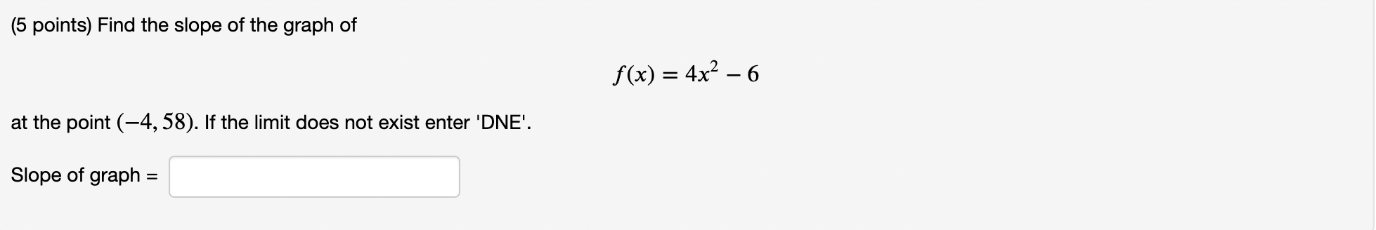 Solved (5 points) Find the slope of the graph of f(x)=4x2−6 | Chegg.com