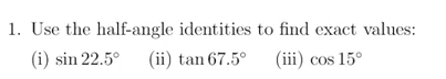Solved 1. Use the half-angle identities to find exact | Chegg.com