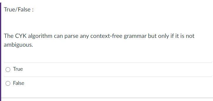Solved True/False : The CYK algorithm can parse any | Chegg.com