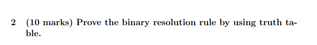 Solved 2 (10 marks) Prove the binary resolution rule by | Chegg.com