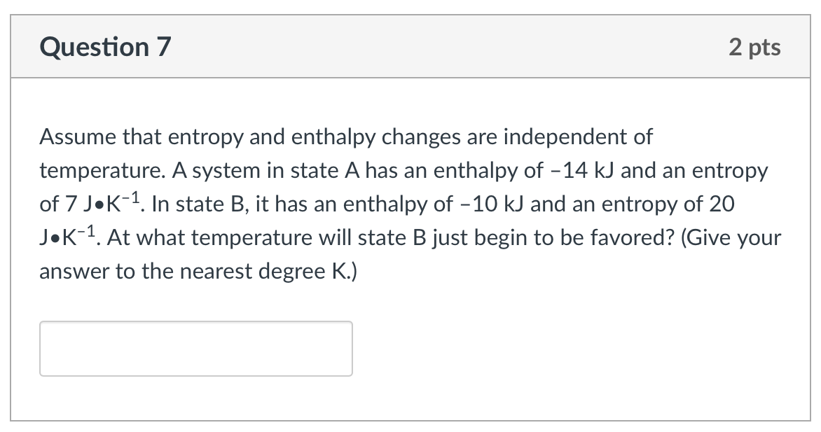 Solved Question 7Assume that entropy and enthalpy changes | Chegg.com