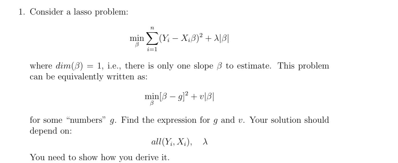 Solved 1. Consider a lasso problem: n min (Y; – X;B)2 + N|B1 | Chegg.com