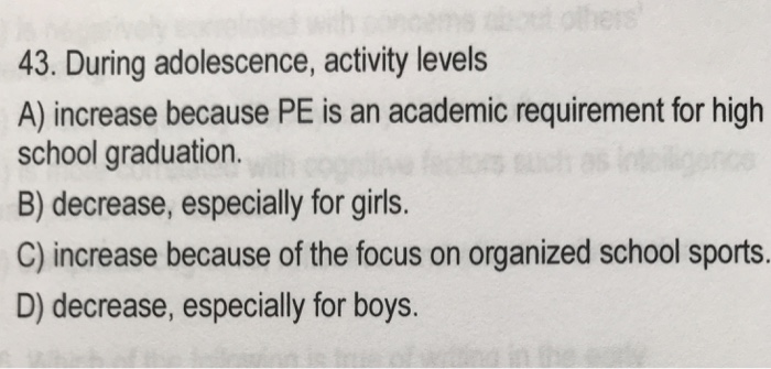 Solved 43. During adolescence, activity levels A) increase | Chegg.com