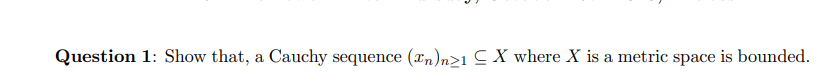 Solved Question 1: Show that, a Cauchy sequence (xn)n≥1⊆X | Chegg.com