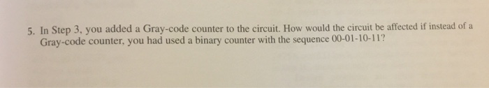 Solved 5 In Step 3 You Added A Gray Code Counter To The