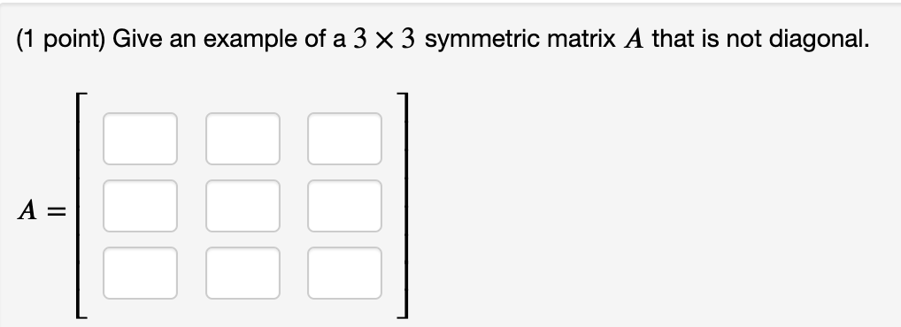 Solved (1 point) Give an example of a 3×3 symmetric matrix A | Chegg.com