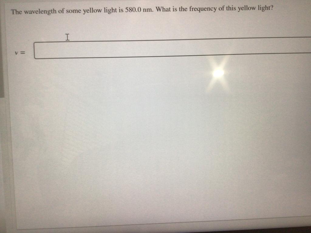 Solved The wavelength of some yellow light is 580.0 nm. What | Chegg.com