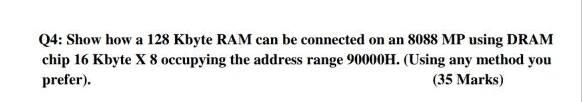 Solved Q4: Show how a 128 Kbyte RAM can be connected on an | Chegg.com
