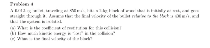 Solved Problem 4 A 0.012-kg bullet, traveling at 850 m/s, | Chegg.com