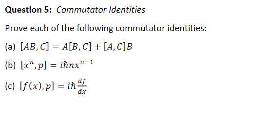Solved Question 5: Commutator Identities Prove each of the | Chegg.com Solved Question 5: Commutator Identities Prove each of the | Chegg.com