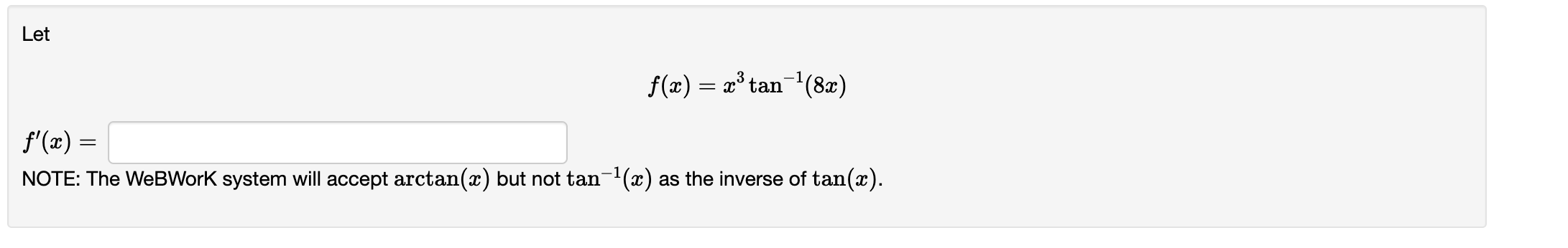 Solved f(x)=x3tan−1(8x) f′(x)= NOTE: The WeBWorK system will | Chegg.com