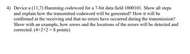 Solved 4) Device a (11,7) Hamming codeword for a 7-bit data | Chegg.com