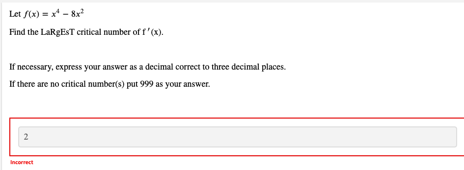 Solved Let f(x) = x4 -8x2 Find the LaRgEst critical number | Chegg.com