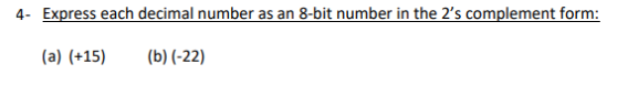 Solved 4- Express each decimal number as an 8-bit number in | Chegg.com