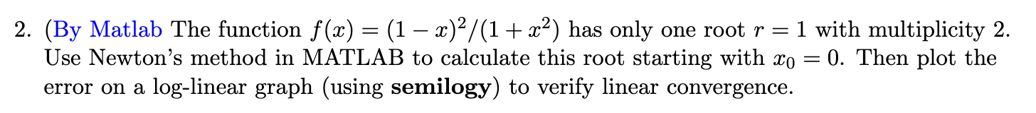Solved 2. (By Matlab The function f(x)=(1−x)2/(1+x2) has | Chegg.com