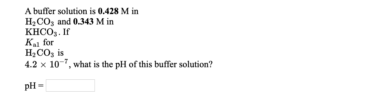 Solved A buffer solution is 0.428 M in H2CO3 and 0.343 M in | Chegg.com