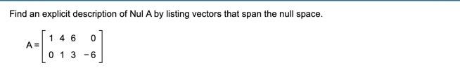 Solved Find an explicit description of Nul A by listing | Chegg.com