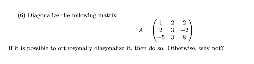 Solved (6) Diagonalize the following matrix 1 A= 2 2 3 -5 3 | Chegg.com