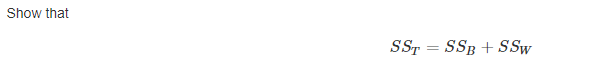 Solved Show that SST=SSB+SSWThe ANOVA procedure consists of | Chegg.com