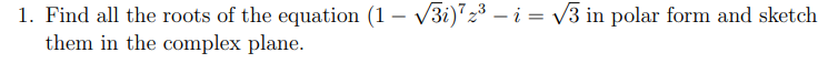 Solved 1. Find all the roots of the equation (1−3i)7z3−i=3 | Chegg.com