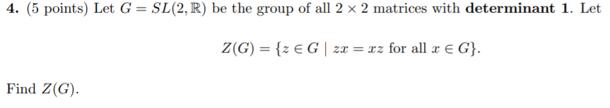 Solved 4. (5 points) Let G = SL(2, R) be the group of all 2 | Chegg.com
