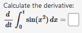 Solved Calculate the derivative: dtd∫0tsin(x2)dx= | Chegg.com