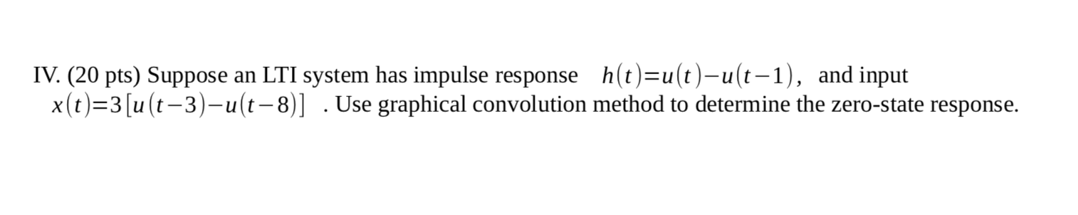 Solved IV. (20 pts) Suppose an LTI system has impulse | Chegg.com