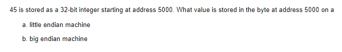 Solved 45 is stored as a 32-bit integer starting at address | Chegg.com