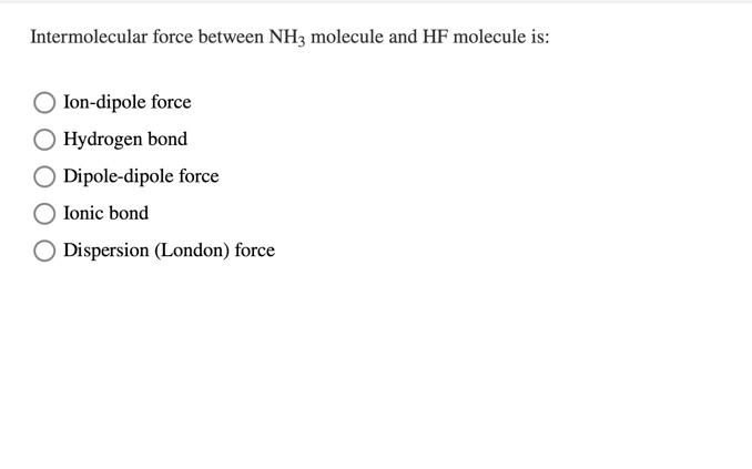 Solved Intermolecular force between NH3 molecule and HF | Chegg.com