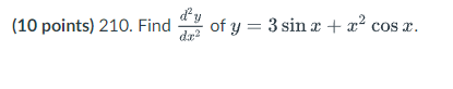 Solved (10 points) 210. Find dx2d2y of y=3sinx+x2cosx. | Chegg.com