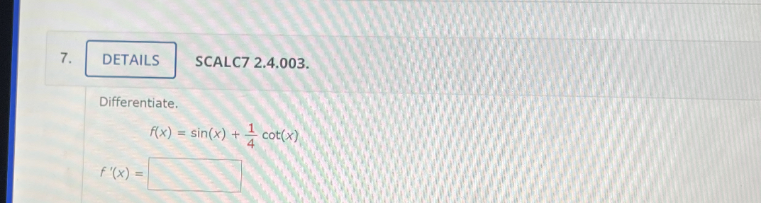 Solved SCALC7 2.4.003. Differentiate. f(x)=sin(x)+41cot(x) | Chegg.com