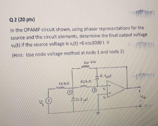 Solved Q2 (20 pts) In the OPAMP circuit shown, using phasor | Chegg.com