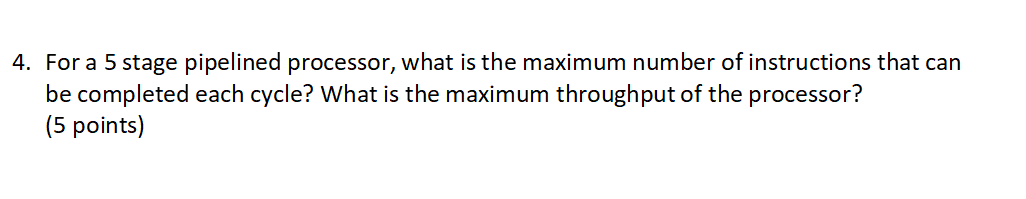 Solved 4. For a 5 stage pipelined processor, what is the | Chegg.com