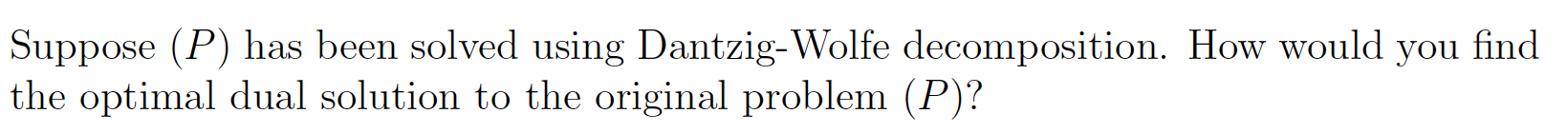 Solved Suppose (P) has been solved using Dantzig-Wolfe | Chegg.com