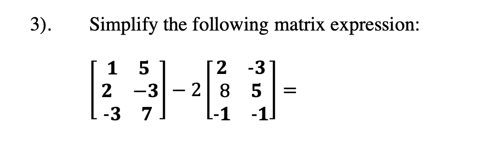 Solved 3). Simplify the following matrix expression: -3 1 5 | Chegg.com