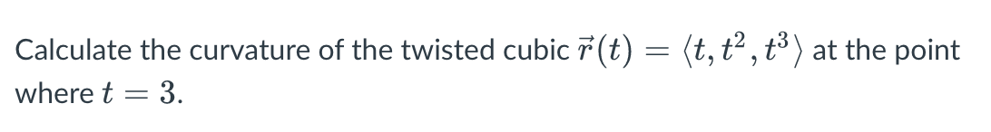 Solved = Calculate the curvature of the twisted cubic F(t) | Chegg.com