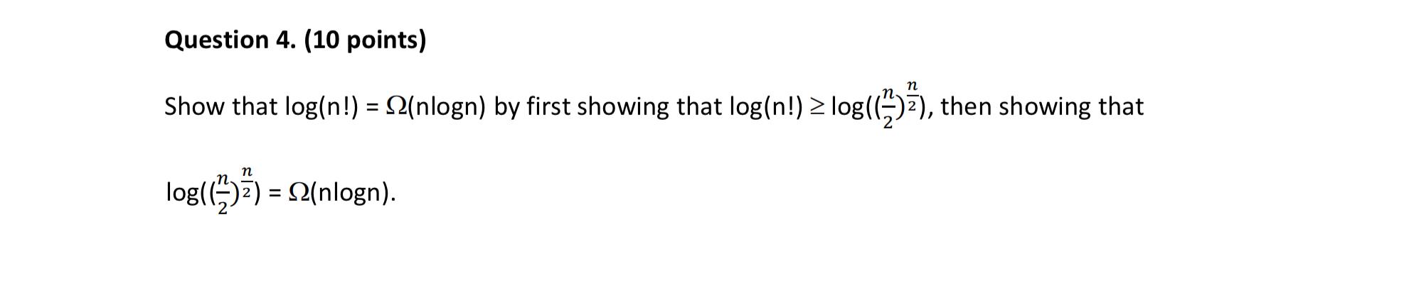 Solved Show that log(n!)=Ω(nlogn) by first showing that | Chegg.com