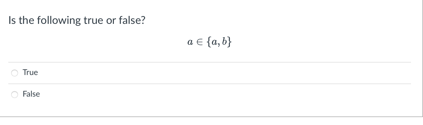 Solved Is the following true or false? a∈{a,b} True False | Chegg.com