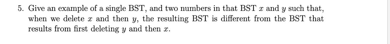 Solved 5. Give an example of a single BST, and two numbers | Chegg.com