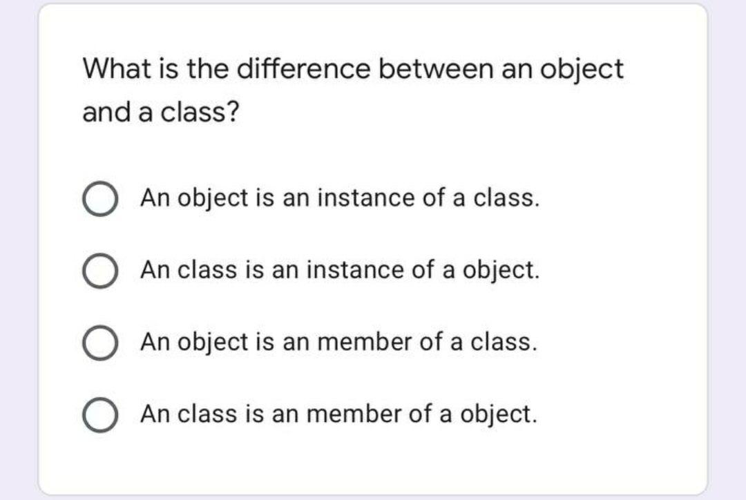 Solved What is the difference between an object and a class? | Chegg.com
