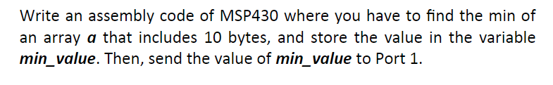 Solved Write an assembly code of MSP430 where you have to | Chegg.com