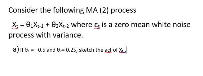 Solved Consider the following MA (2) process Xt = 01Xt-1 + | Chegg.com