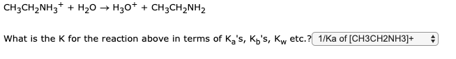 Solved CH3CH2NH3 + H2O → H30+ + CH3CH2NH2 What is the K for | Chegg.com