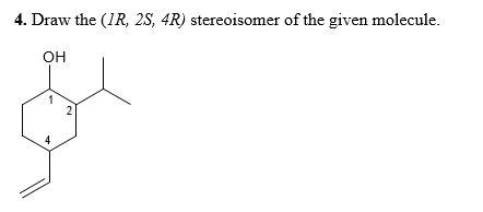 Solved 4. Draw the (IR, 2S, 4R) stereoisomer of the given | Chegg.com