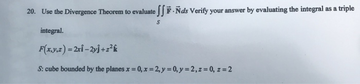 Solved Use the Divergence Theorem to evaluate J F.Nds Verify | Chegg.com