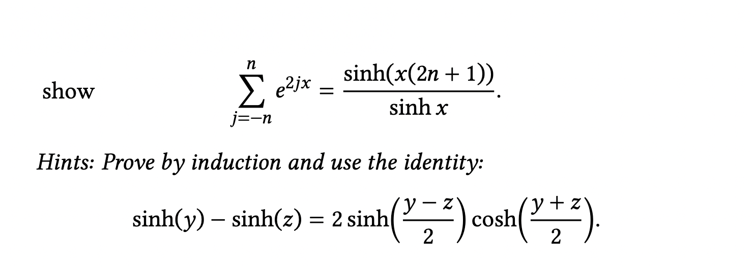 Solved show ∑j=−nne2jx=sinhxsinh(x(2n+1)) Hints: Prove by | Chegg.com