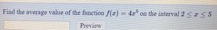 Solved Find the average value of the function f(x) 4x5 on | Chegg.com