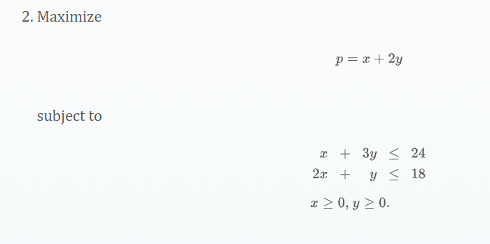 Solved 2. Maximize p=x+2y subject to x+3y≤242x+y≤18x≥0,y≥0 | Chegg.com